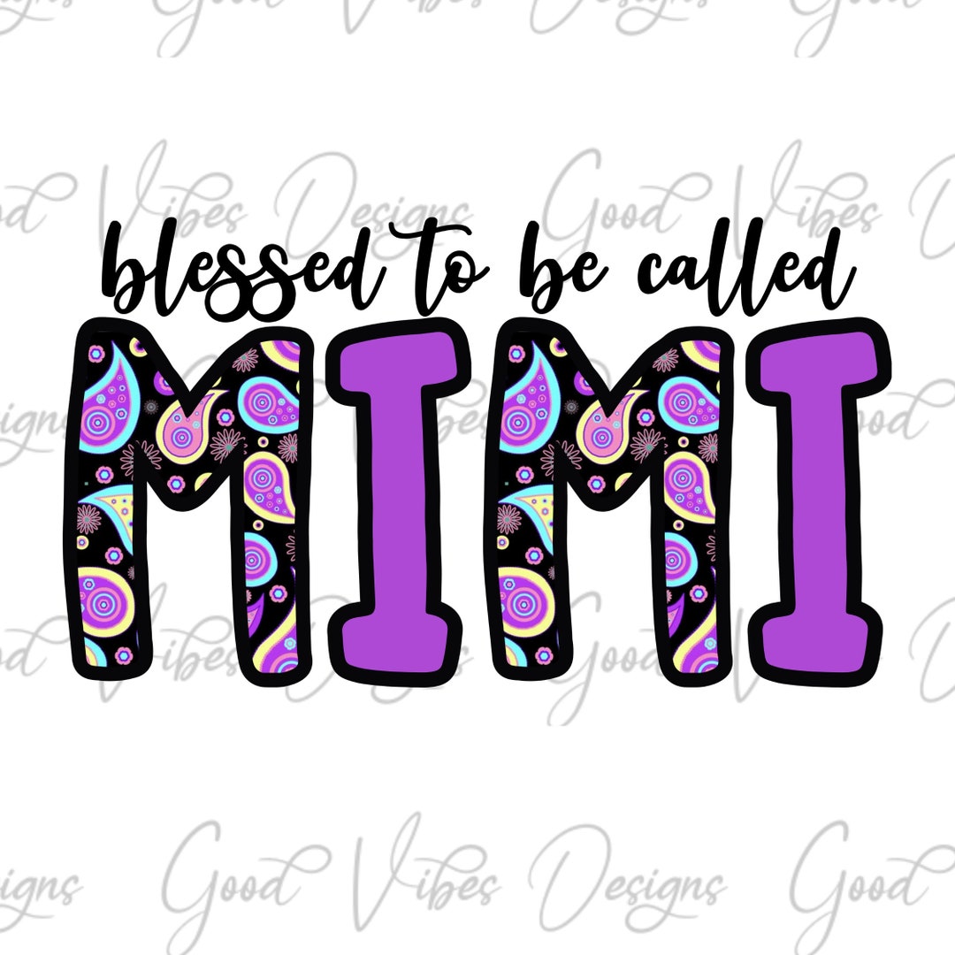 Blessed to Be Called Mimi Png, Pretty Mimi Png, New Mimi Shirt, Unique ...