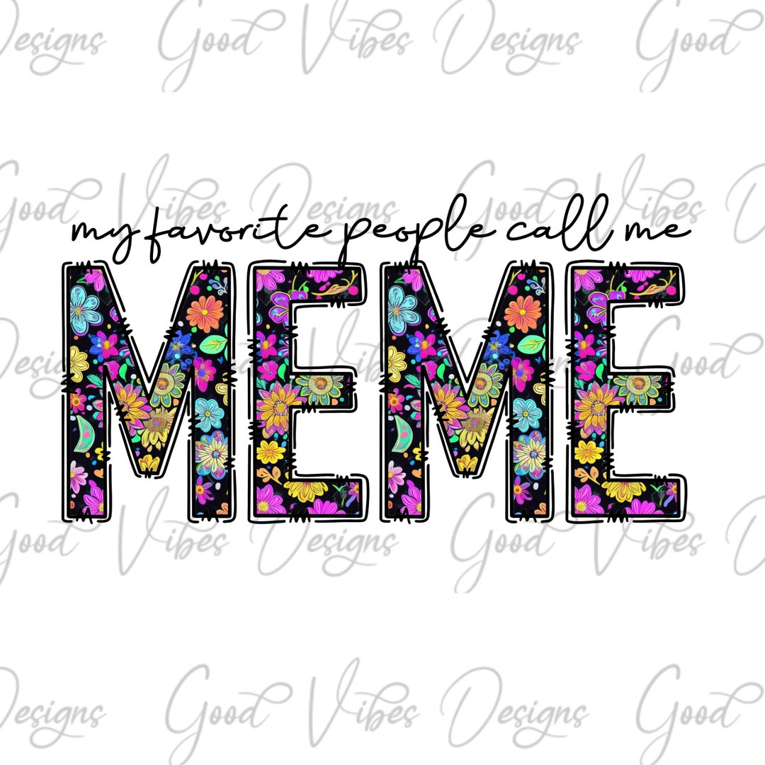 My Favorite People Call Me Meme Sublimation, Meme Clipart, New Meme Png ...