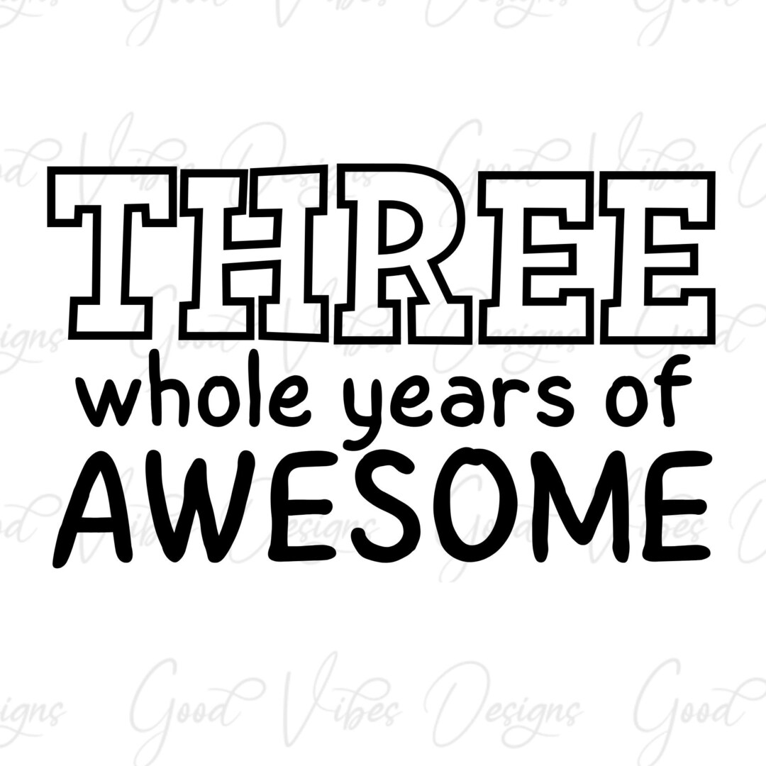 THREE Whole Years of Awesome - SVG & PNG Download - 3 Year Old Shirt ...