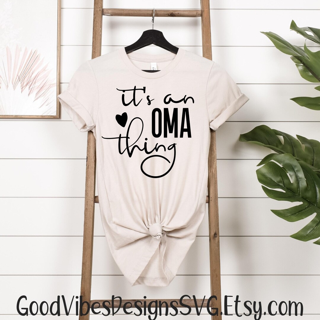 It's an Oma Thing Svg, 1st Time OMA Svg, Let the Spoiling Begin SVG, New Oma Shirt, Oma Gift ...