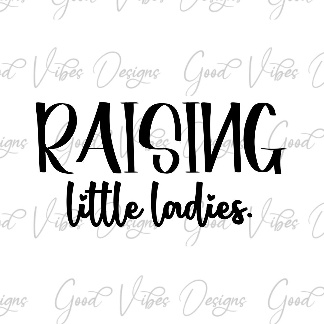Raising Little Ladies SVG, Raising Girls Shirt Svg, Girl Mom Shirt Svg ...