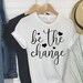 Be the Change Svg, Best Seller Inspiring Svg, Make a Difference Svg ...
