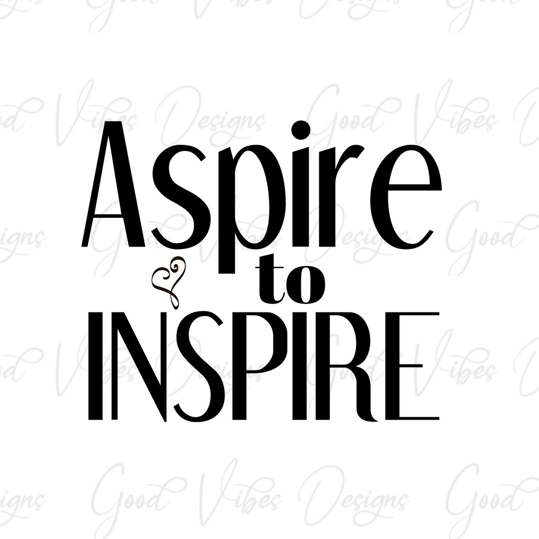 Aspire to Inspire SVG & PNG Download Motivate Others Svg Be Kind Svg ...