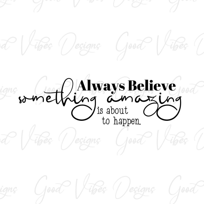 Always Believe Something Amazing is About to Happen SVG & - Etsy