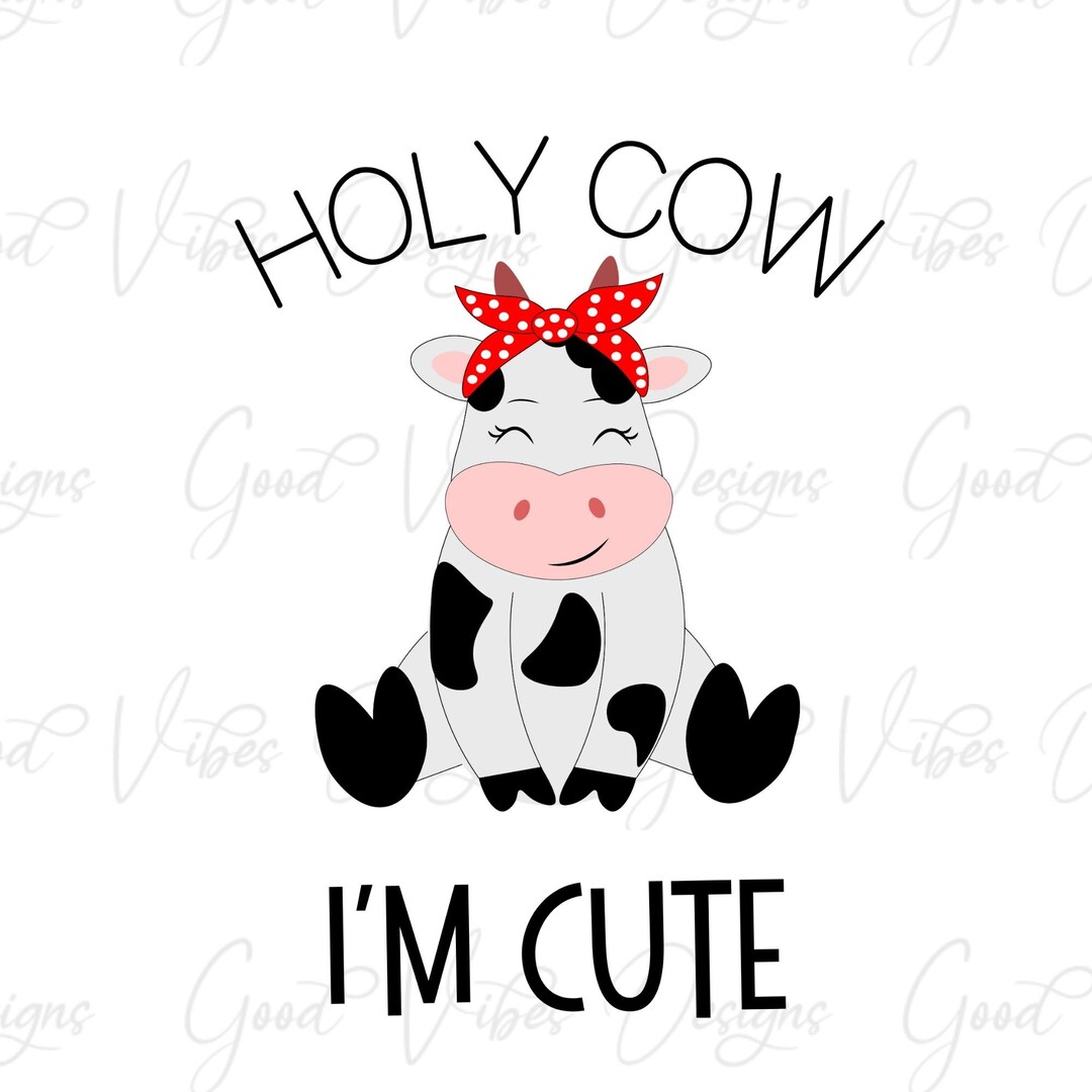 Holy Cow I'm Cute - PNG Download - Sublimation Download - Baby Girl ...