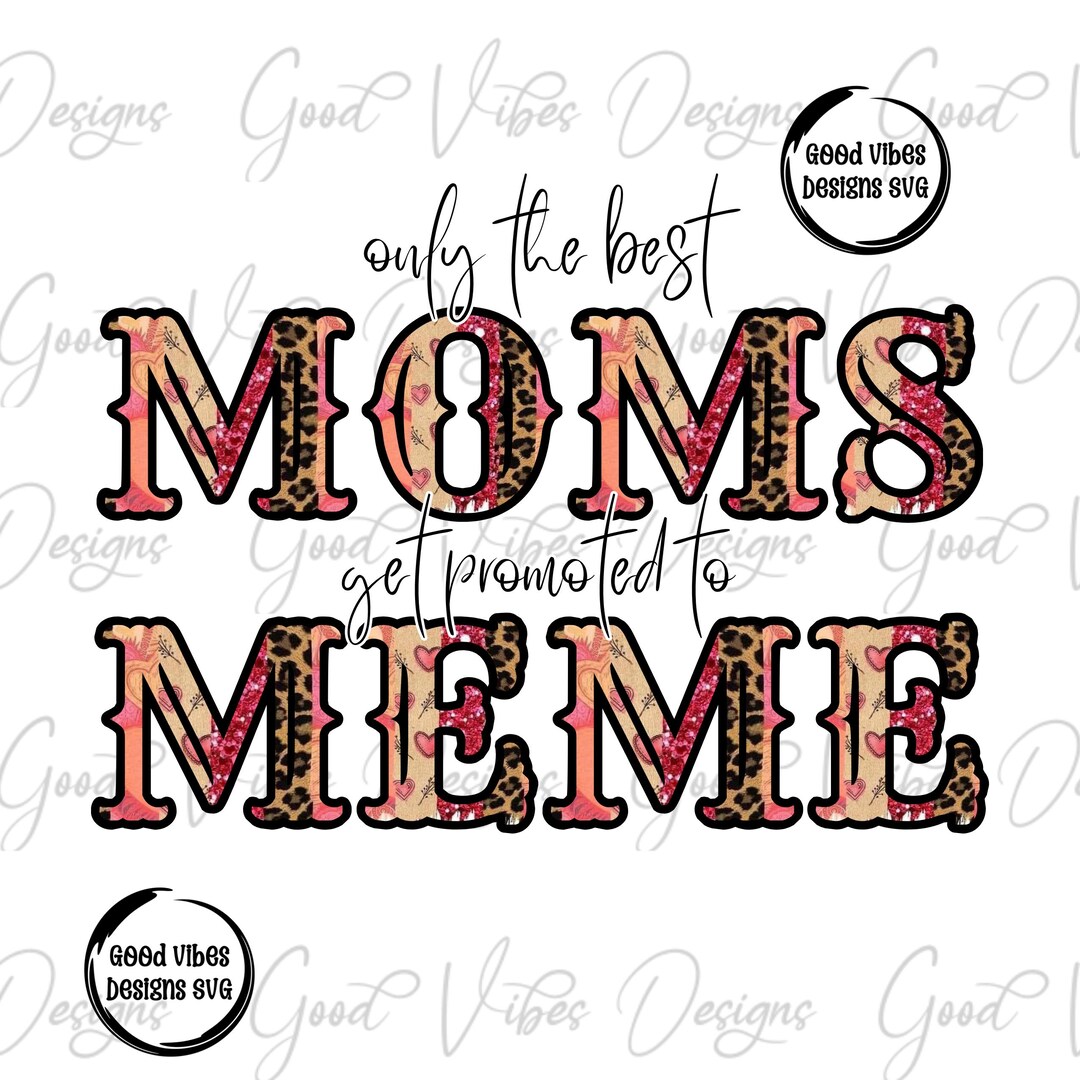 Only the Best Moms Get Promoted to Meme Png, My Favorite People Call Me ...