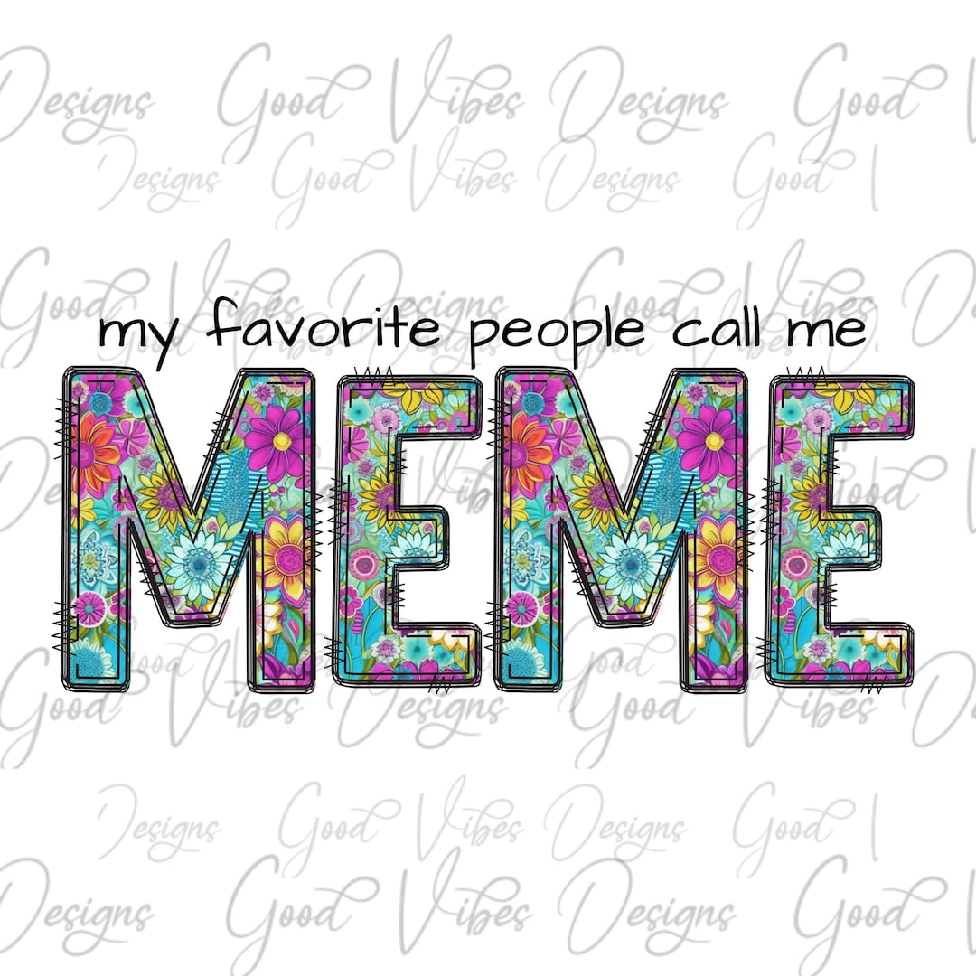 My Favorite People Call Me Meme Sublimation, Meme Clipart, New Meme Png ...