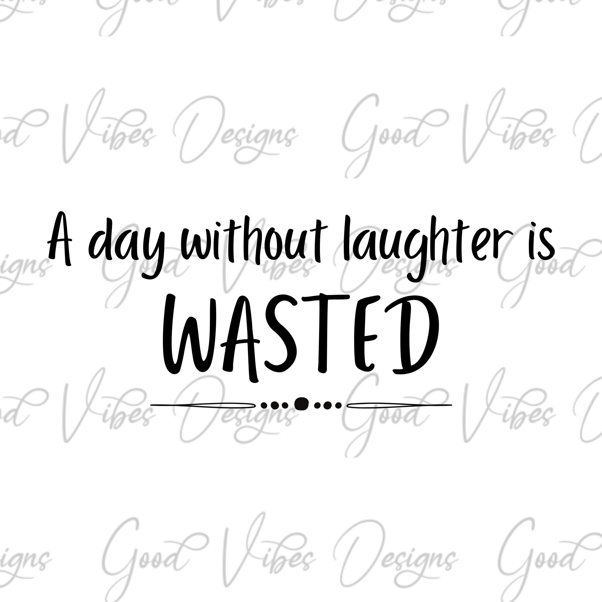 A Day Without Laughter is Wasted SVG & PNG Download Enjoy - Etsy