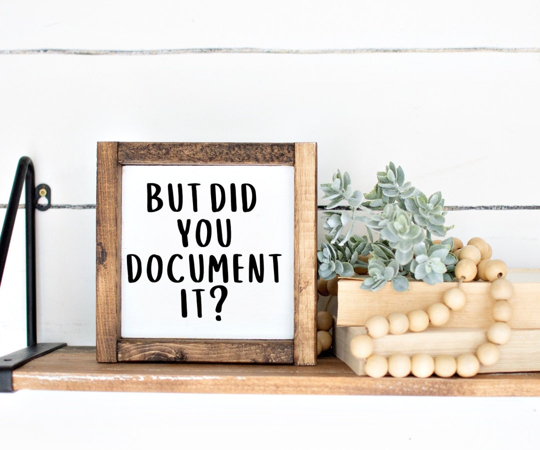 But Did You Document It Sign, Wood Sign Custom, Custom Sign, Work Sign ...