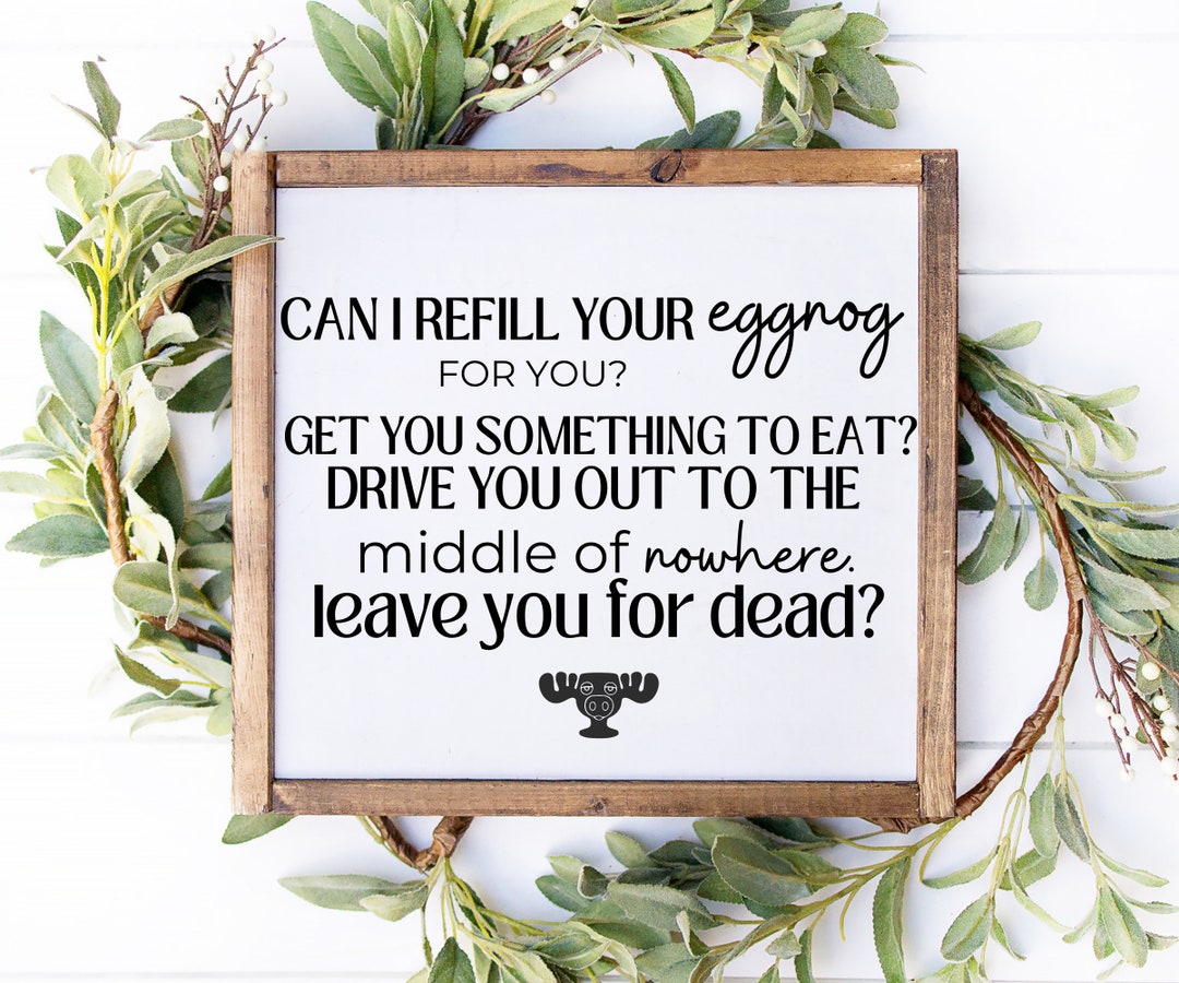 Funny Christmas Movie Quote,can I Refill Your Eggnog for You Sign ...