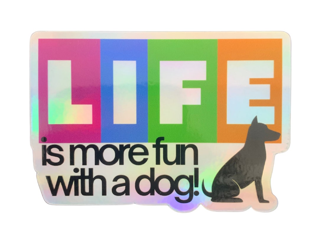 Life is More Fun With A Dog - Vinyl Sticker - Holographic Sticker - Dog ...