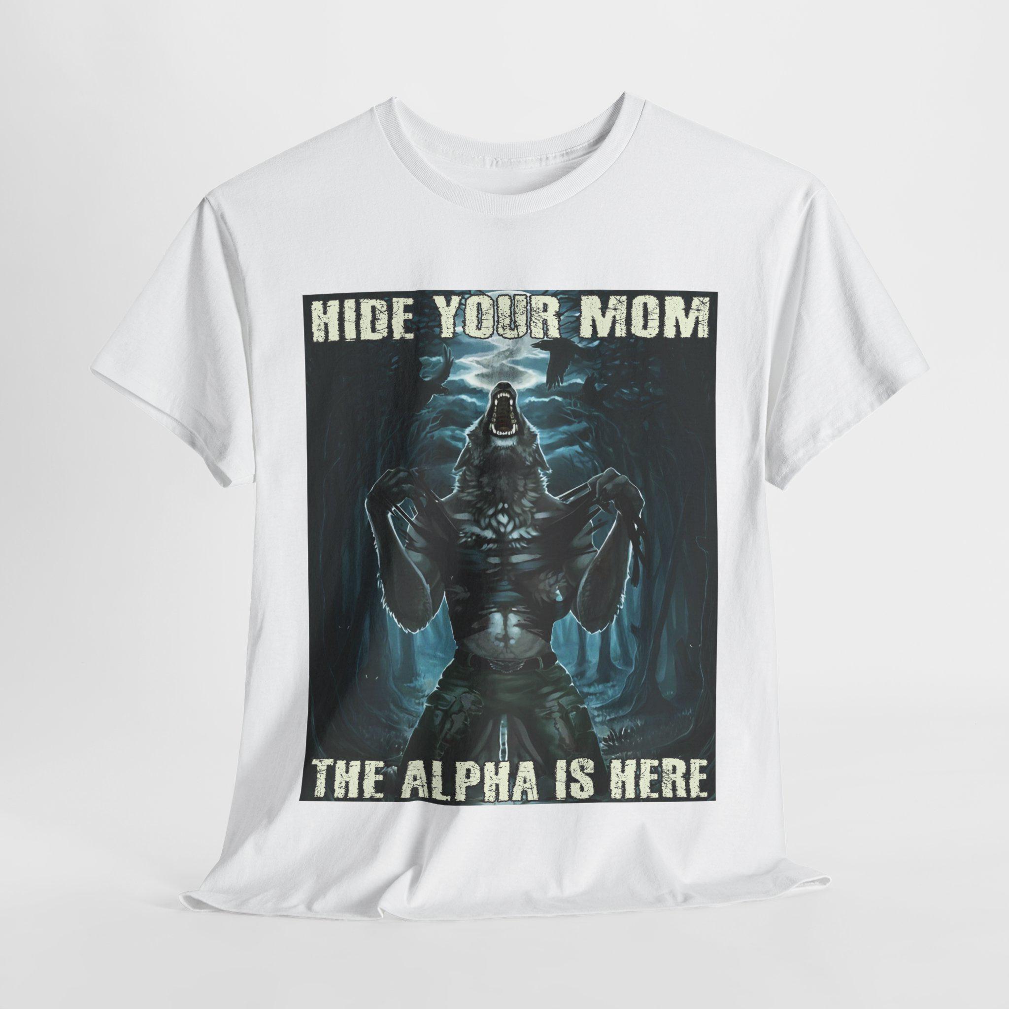 Hide Your Mom the Alpha is Here Funny Werewolf Meme T-shirt,i Heart ...