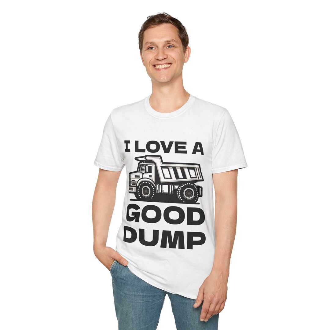 I Love a Good Dump T-shirt - Etsy