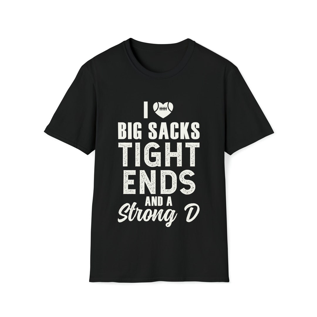 I Love Big Sacks Tight Ends and Strong D T-shirt - Etsy