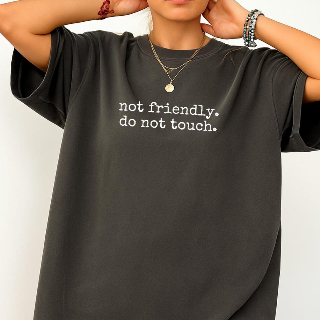 Not Friendly Do Not Touch Shirt, Sarcastic Graphic Comfort Colors Tee ...