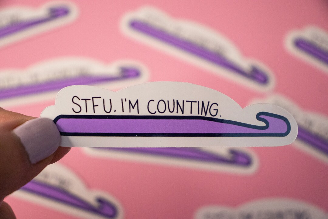 STFU I'm Counting Sticker, Crochet Stickers, Gift for Crocheter, Gift ...