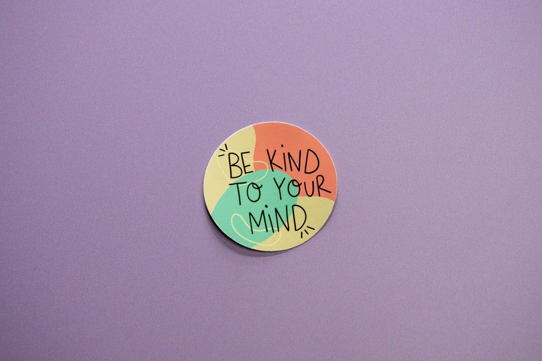 Be Kind to Your Mind Sticker, Positivity Sticker, Mental Health Sticker ...
