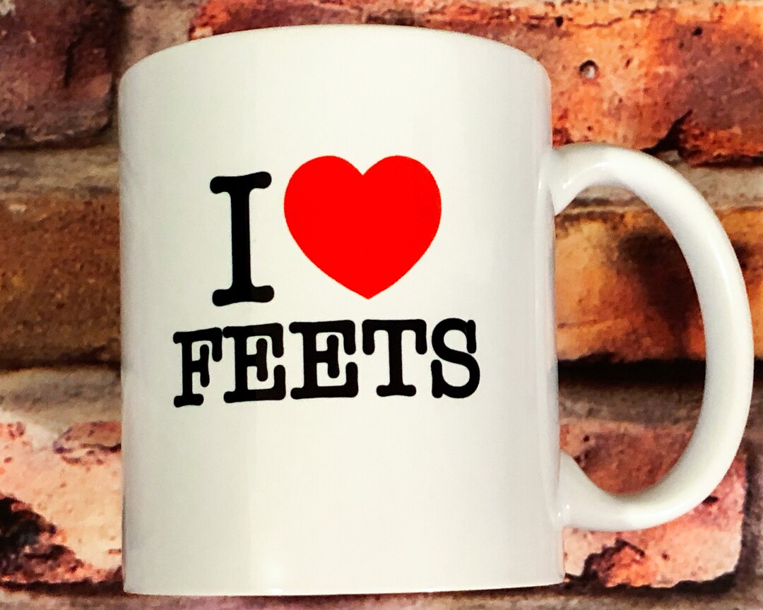 I Love Feet, Funny Foot Fetish Novelty Mug, Sexy Toes Deserve Sucking ...