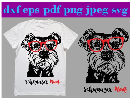 Schnauzer Svg, Schnauzer Mom Svg Shirt,gift Schnauzer, Gifts for Women ...