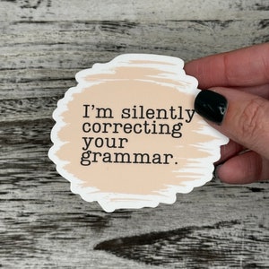 I'm Silently Correcting Your Grammar Sticker, Teacher Gift, Funny ...