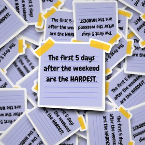The First 5 Days After the Weekend Are the HARDEST. Weekend Stickers ...