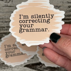 I'm Silently Correcting Your Grammar Sticker, Teacher Gift, Funny ...