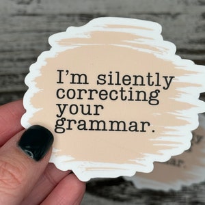 I'm Silently Correcting Your Grammar Sticker, Teacher Gift, Funny ...