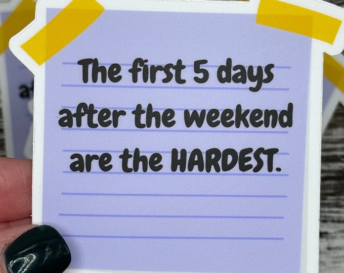 The First 5 Days After the Weekend Are the HARDEST. Weekend Stickers ...