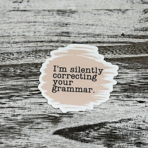 I'm Silently Correcting Your Grammar, Grammar Stickers, Teacher ...