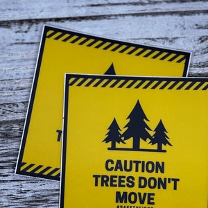 Caution Trees Don't Move Sticker: Funny Safety First Vinyl Sticker - Etsy