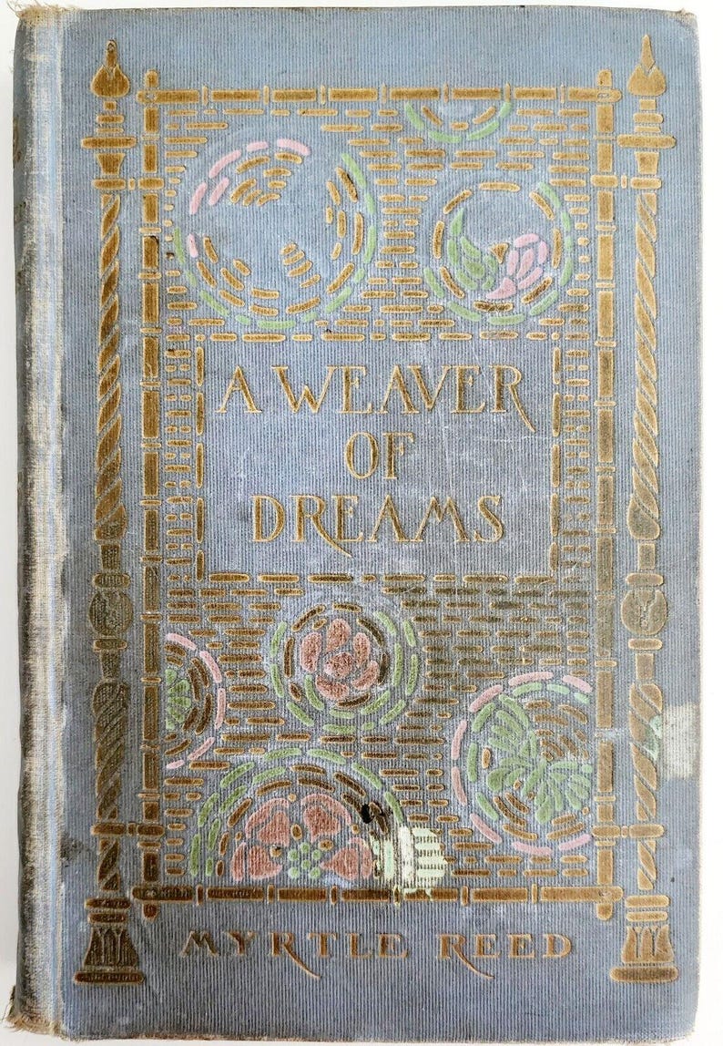 1911 A Weaver of Dreams Myrtle Reed First Edition HC Book Unrequited ...