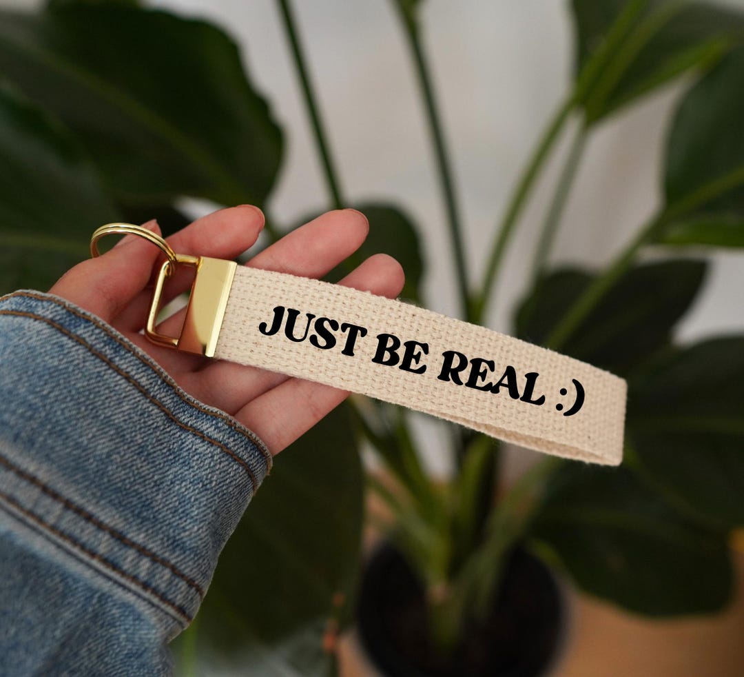 Just Be Real Keychain, Inspirational Key Fob, Inspirational Gift, Self ...