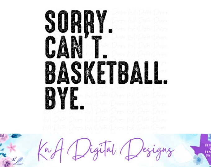 Sorry Can't Basketball Bye Png Sublimation Design Download, Basketball ...