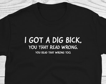 I Got a Dig Bick Shirt - Etsy