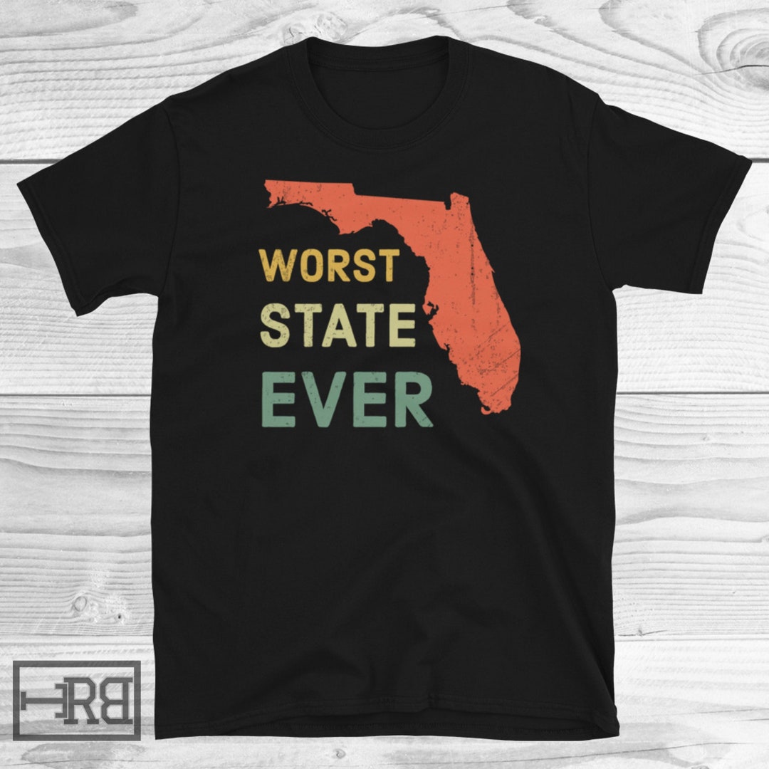 Florida Worst State Ever Shirt, Funny Florida Shirt, Worst State Ever ...