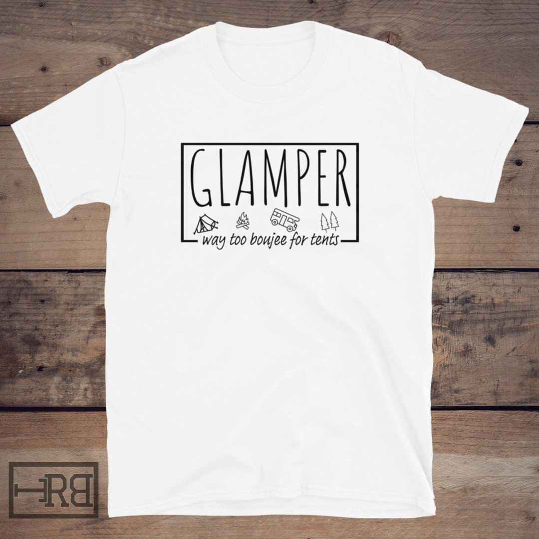 Glamper Way Too Boujee for Tents, Camping Shirt, Glamping Shirt ...
