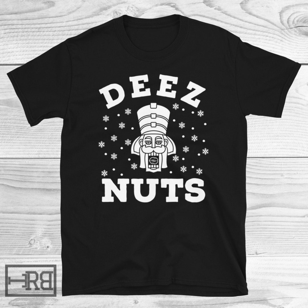 Deez Nuts Nutcracker Shirt, Rude Christmas Shirt, Nutcracker Shirt ...