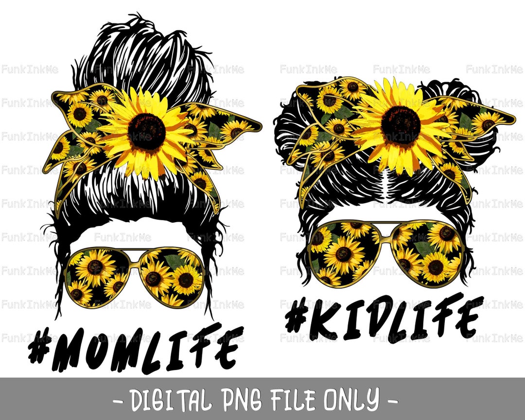 4x Sunflower Mom Life Kid Life PNG Messy Bun- Kid Sunflower Png- Mom ...
