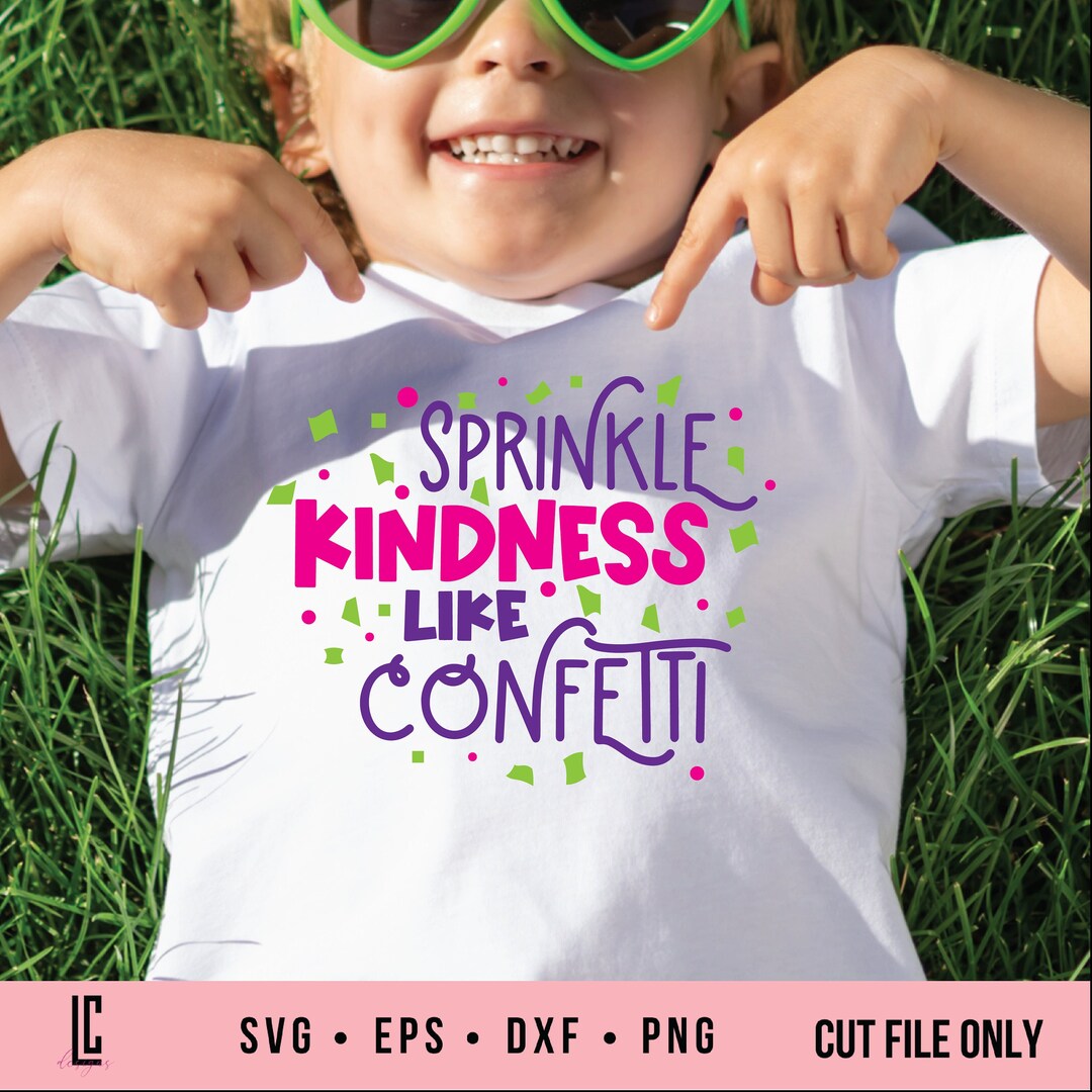 Sprinkle Kindness Like Confetti SVG, EPS, DXF, Png File for Your ...
