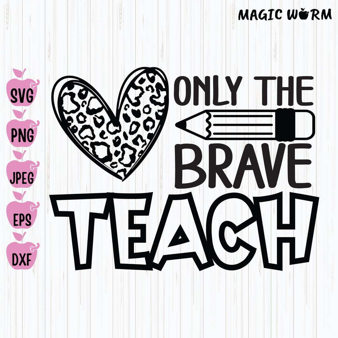 Only the Brave Teach Svg, Teacher Svg, School Svg, Student Svg, School ...