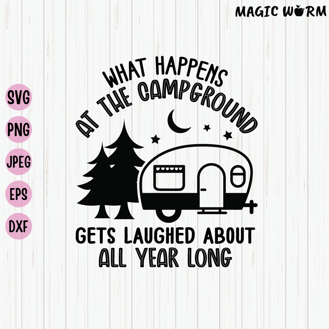 What Happens at the Campground SVG, Camping Svg, Camping Life, Camper ...