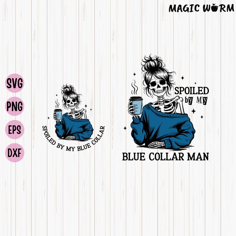 Spoiled by Blue Collar Man Skeleton Wife SVG: Funny Shirt Design ...