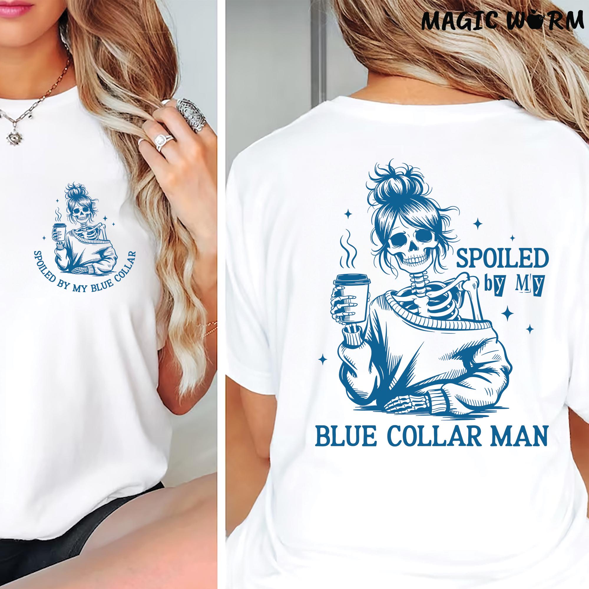 Spoiled by Blue Collar Man Skeleton Wife SVG: Funny Shirt Design ...