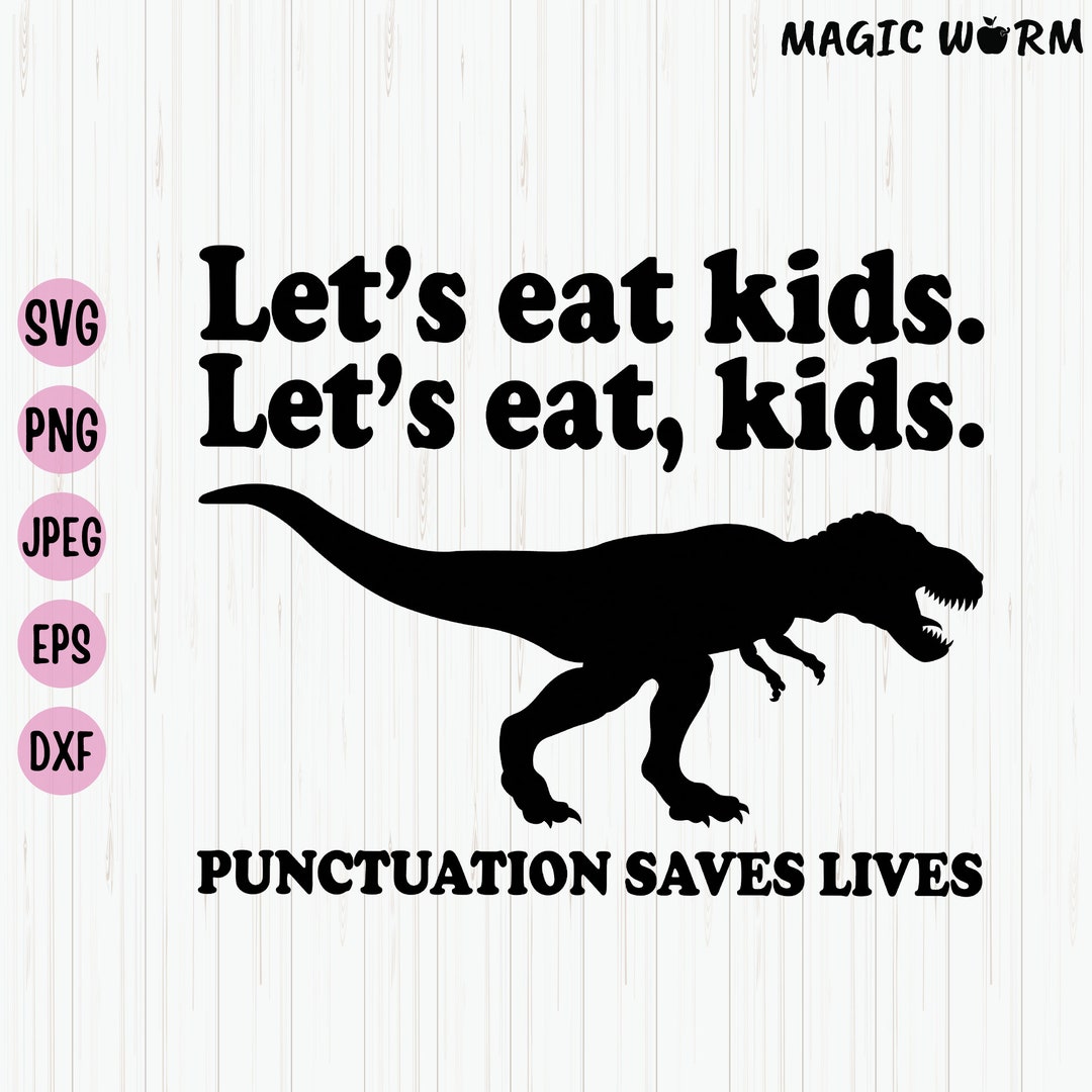 Let's Eat Kids. Let's Eat, Kids. Punctuation Saves Lives, Funny Grammar ...