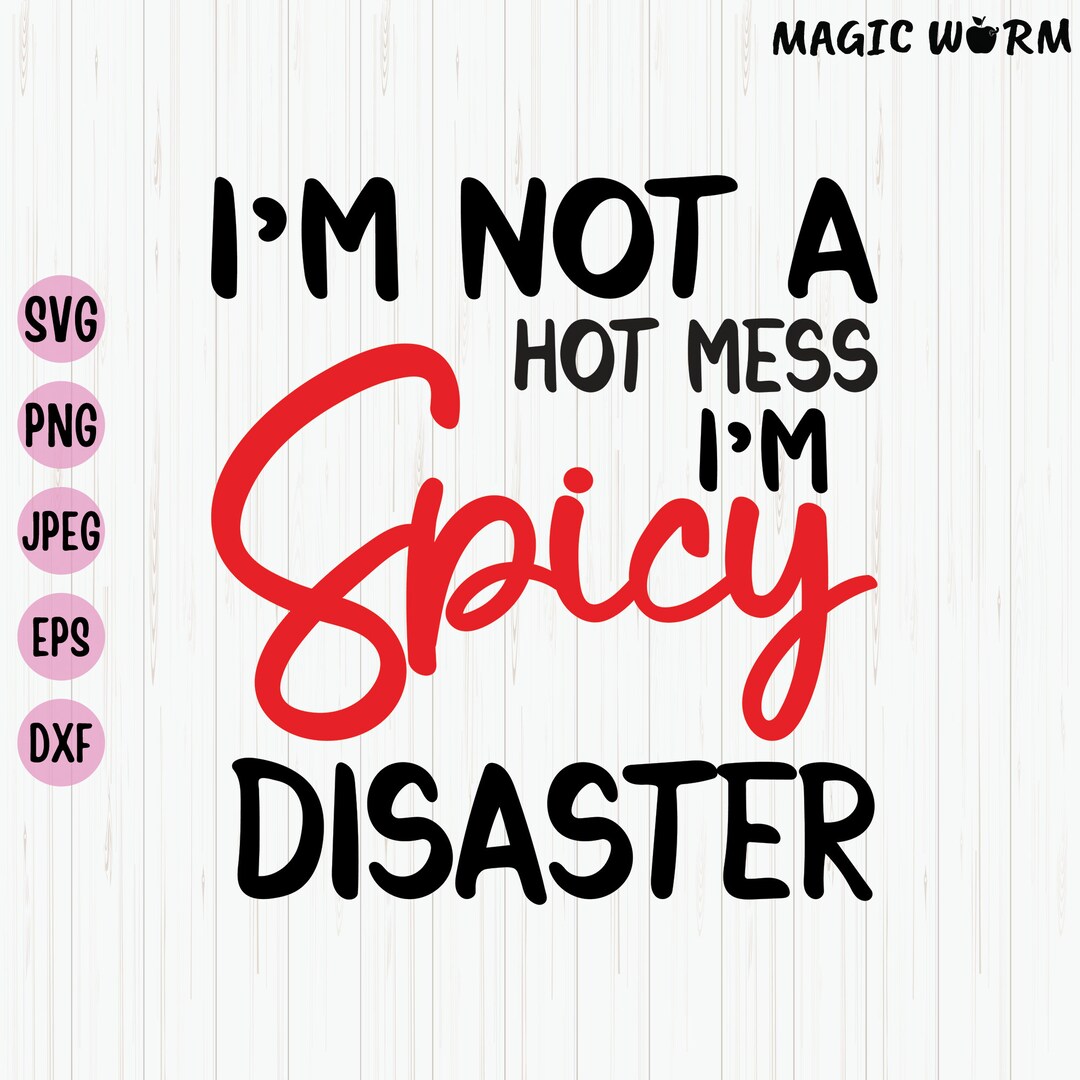 Spicy Disaster SVG: Funny Sarcastic Quote, Mom Life Shirt (cut File) - Etsy