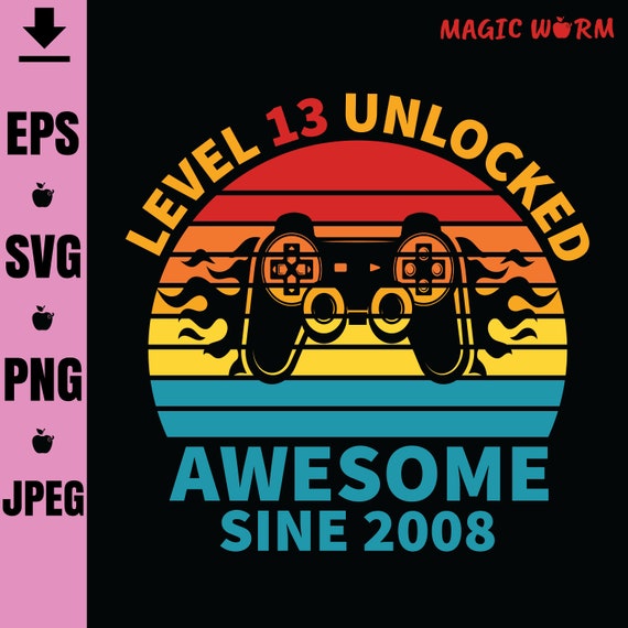 Level 13 Unlocked Svg Png Eps Jpg 13th Birthday Svg - Etsy