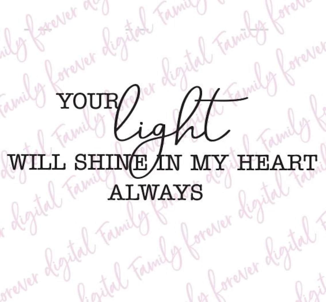 Your Light Will Shine in My Heart, Memorial Svg, Grief Svg, Remembrance ...