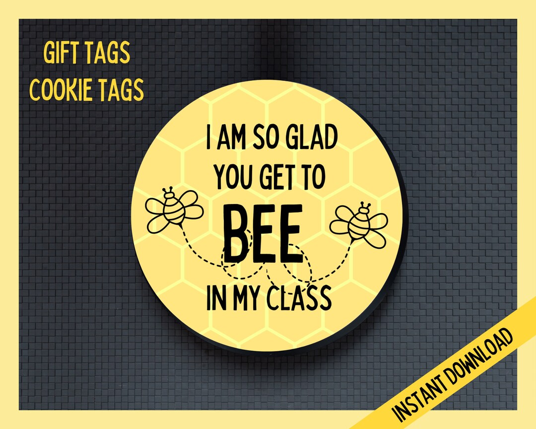 Printable Back to School Tag, I Am so Glad You Get to BEE in My Class ...