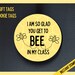 Printable Back to School Tag, I Am so Glad You Get to BEE in My Class ...