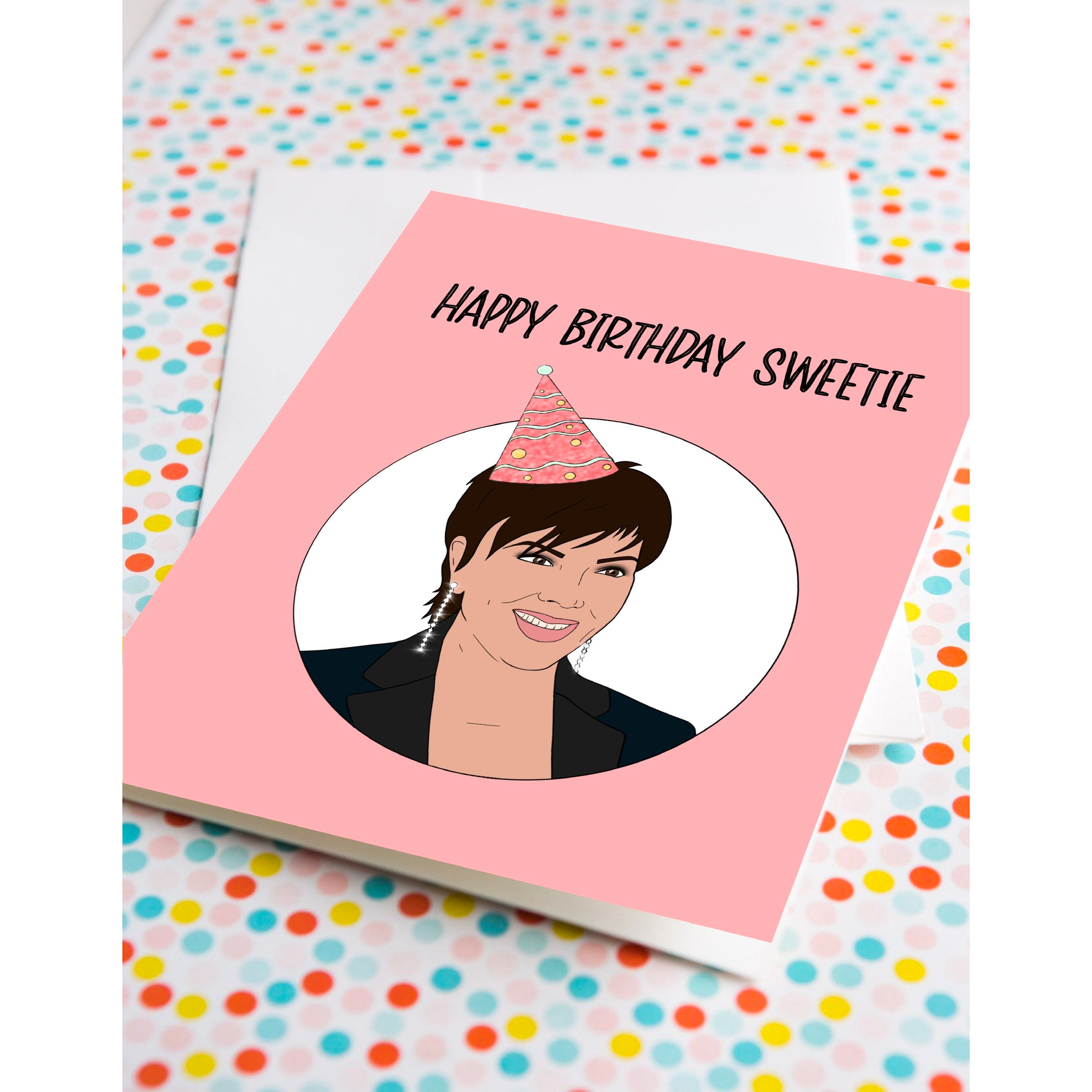 Funny Birthday Card, Happy Birthday Sweetie, Cute Kris Jenner Cards ...